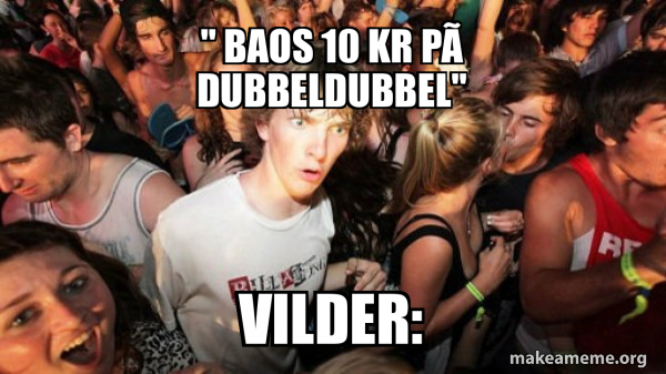 " Baos 10 kr på dubbeldubbel" Vilder: - Sudden Clarity Clarence Meme ...