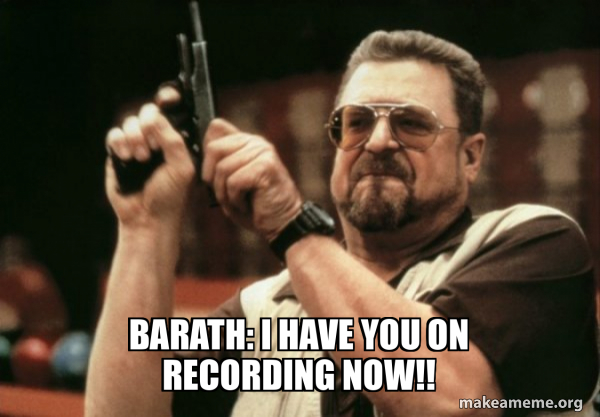 Barath: I have you on recording now!! - Am I the only one Meme Generator