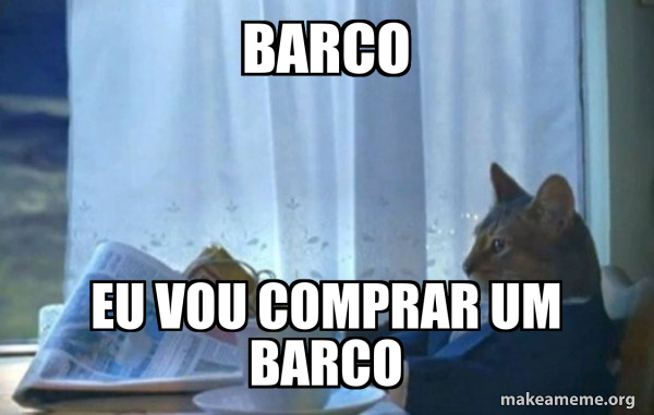 Barco Eu vou comprar um barco - Sophisticated Cat Meme Generator