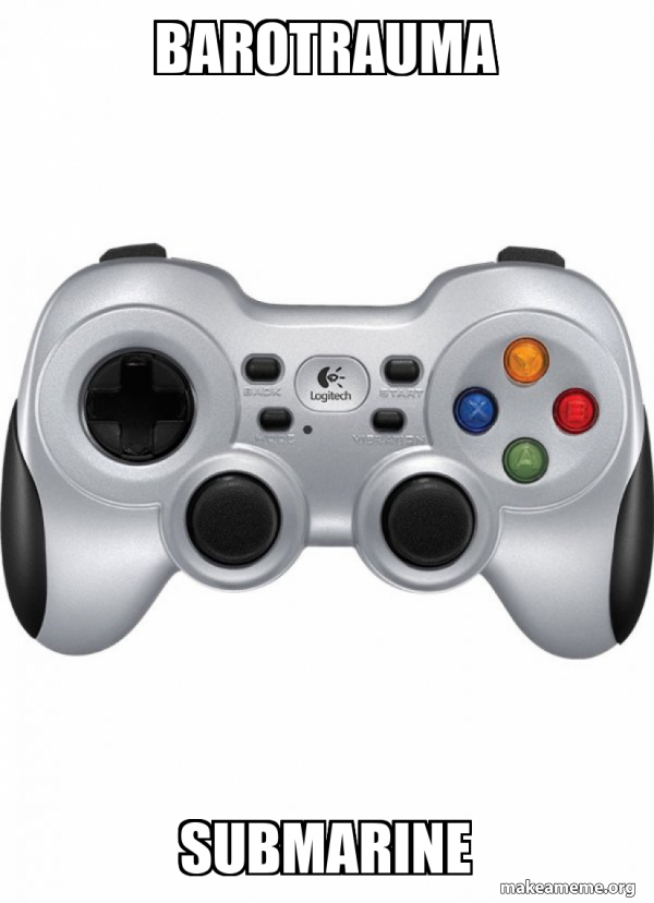 barotrauma submarine - submarine game controller Meme Generator