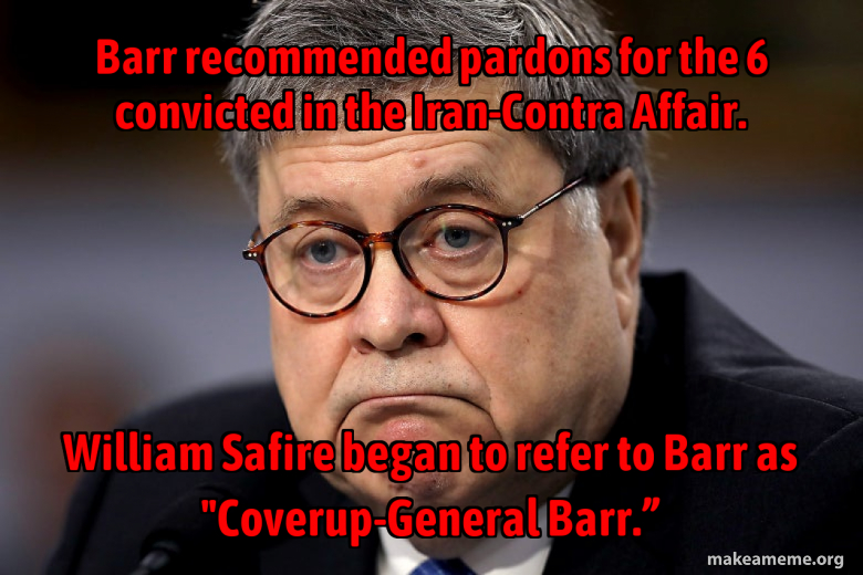Barr recommended pardons for the 6 convicted in the Iran-Contra Affair ...