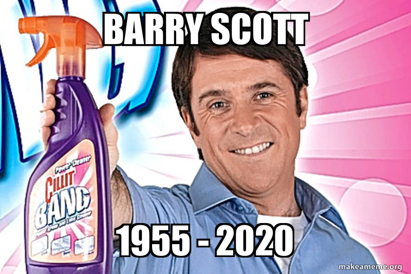 BARRY SCOTT 1955 - 2020 Meme Generator