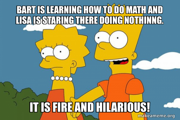 bart is learning how to do math and lisa is staring there doing ...