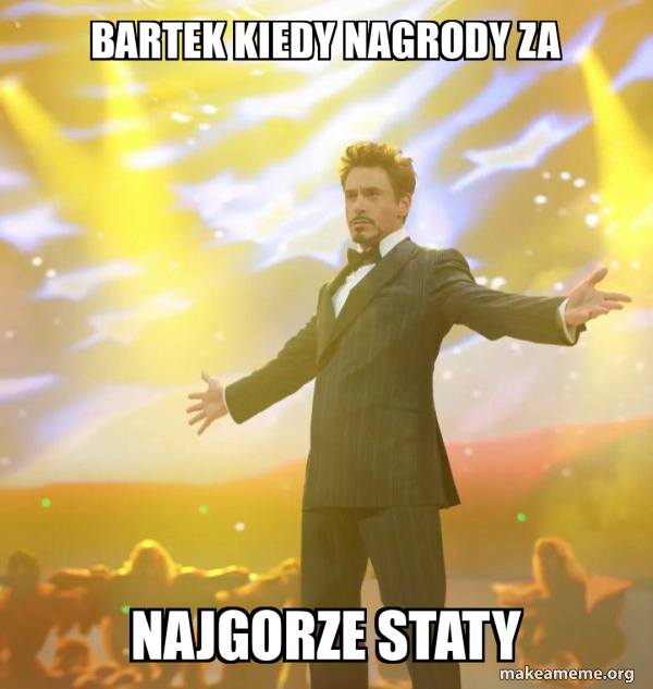 bartek kiedy nagrody za najgorze staty - Tony Stark Success Meme Generator