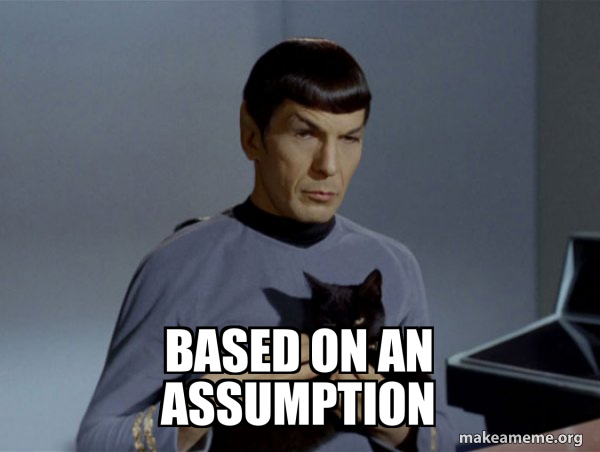 BASED ON AN ASSUMPTION - Spock and Cat Meme Meme Generator