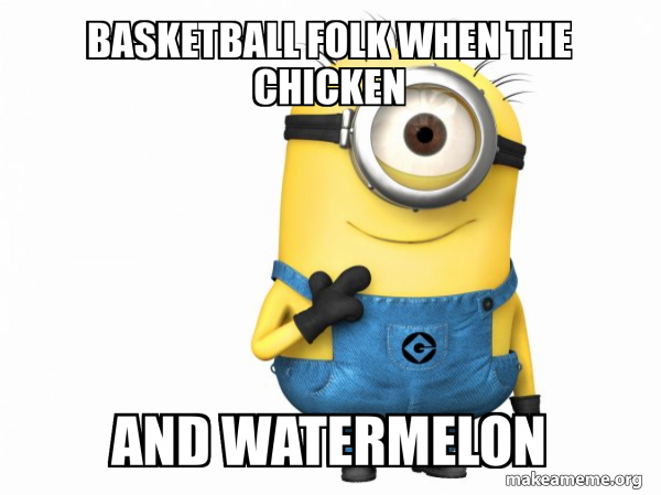 basketball folk when the chicken and watermelon - Thoughtful Minion ...