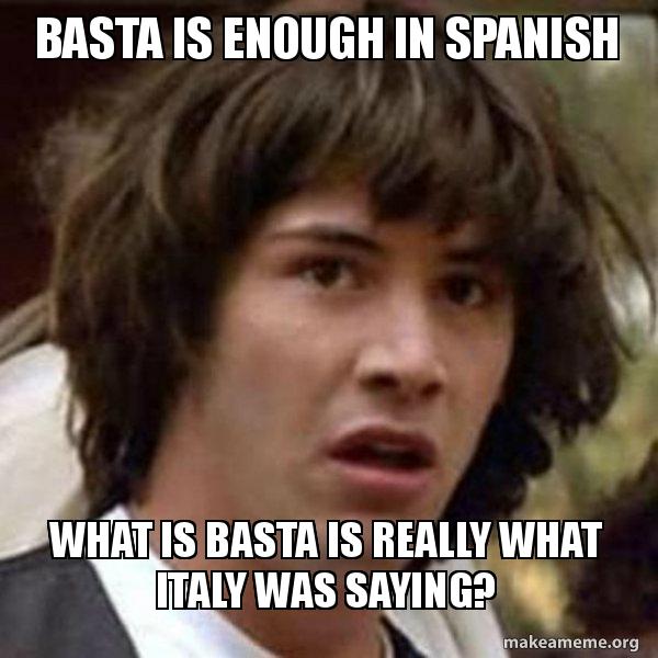 Basta is enough in spanish what is basta is really what Italy was ...