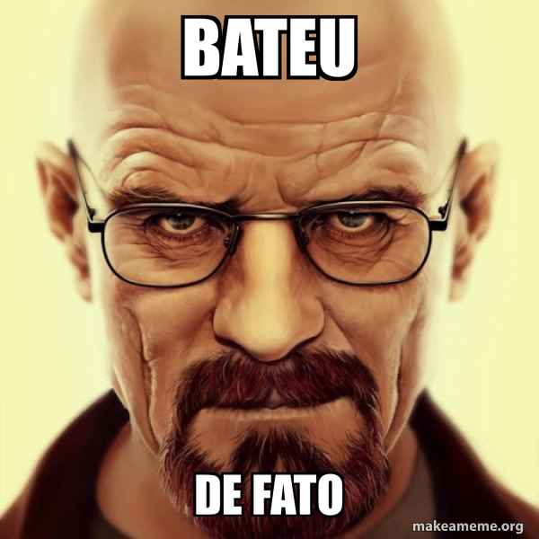 BATEU DE FATO - Walter White Breaking Bad Meme Generator