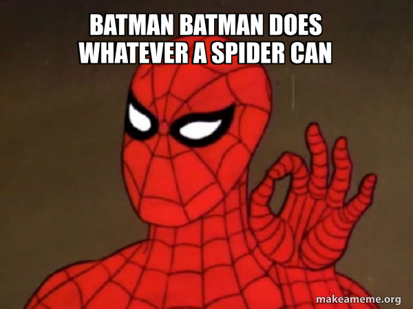 Batman Batman does whatever a spider can - Spiderman - Care factor Zero ...