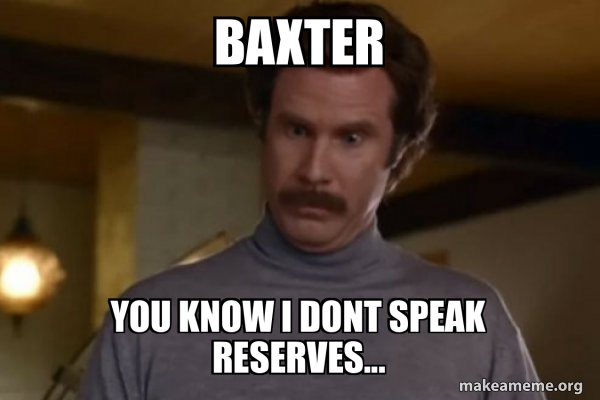 Baxter You know I dont speak reserves... - Ron Burgundy I am not even ...