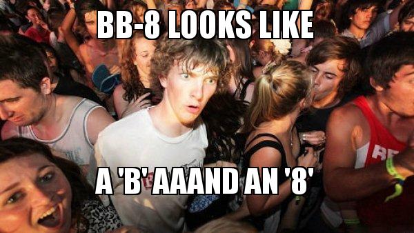 BB-8 Looks Like A 'B' AAAND An '8' - Sudden Clarity Clarence Meme Generator