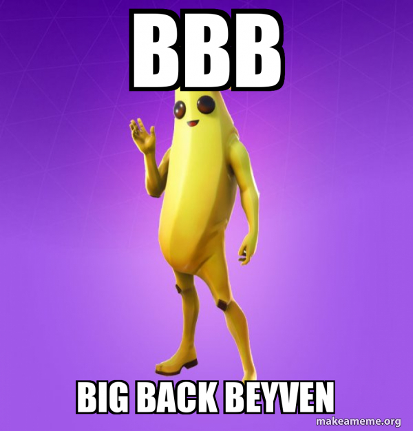 bbb big back beyven - Peely Meme Generator