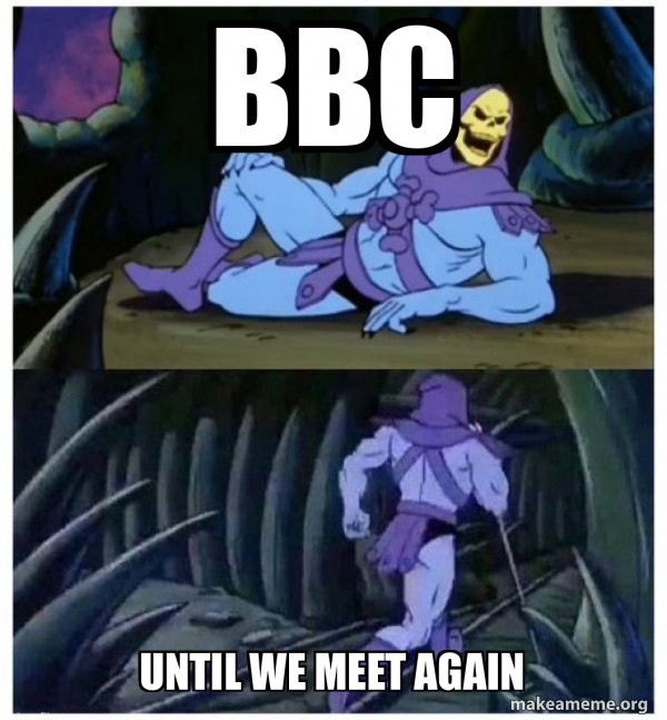 bbc until we meet again - Skeletor Facts Meme Generator