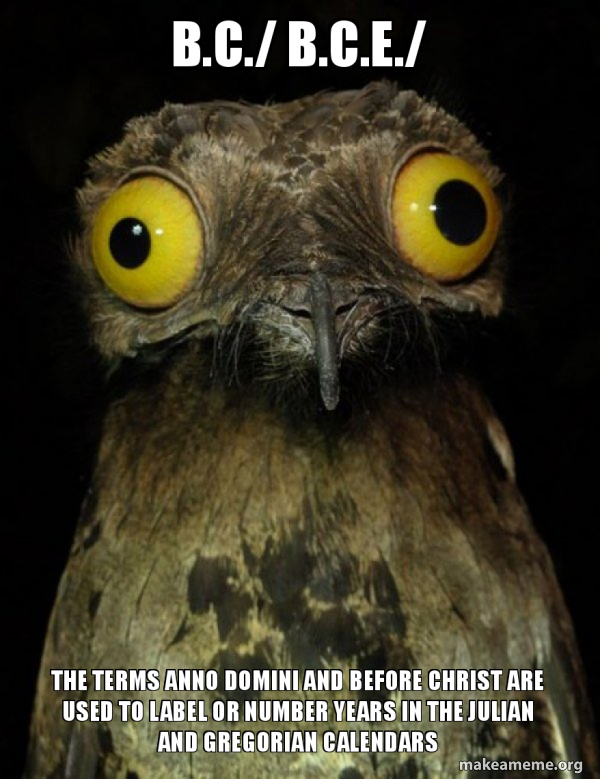 B.C./ B.C.E./ The terms anno Domini and before Christ are used to label ...