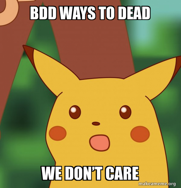 Bdd Ways to dead We don’t care - Surprised Pikachu Meme Generator