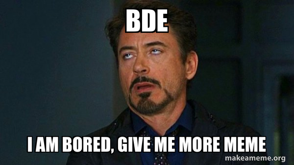 BDE I AM BORED, GIVE ME MORE MEME - Tony Stark Eye Roll Meme Generator