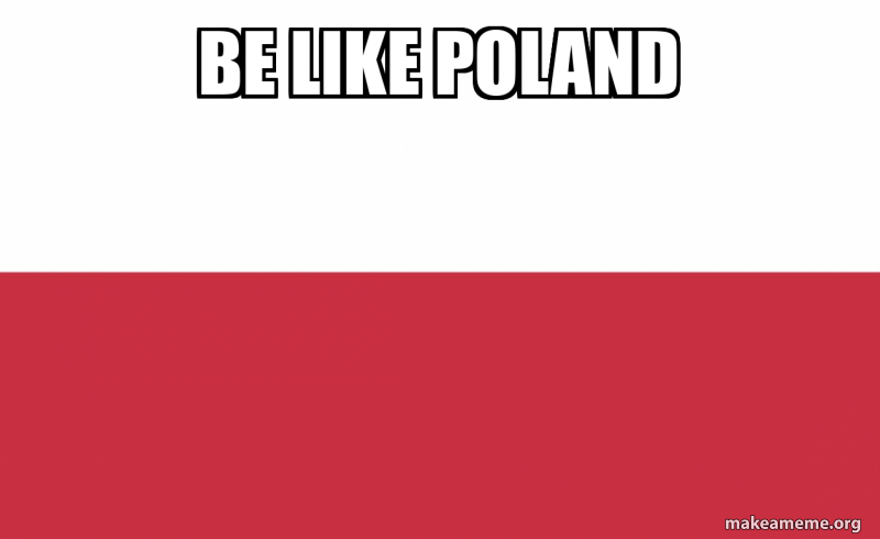 Be like poland Meme Generator