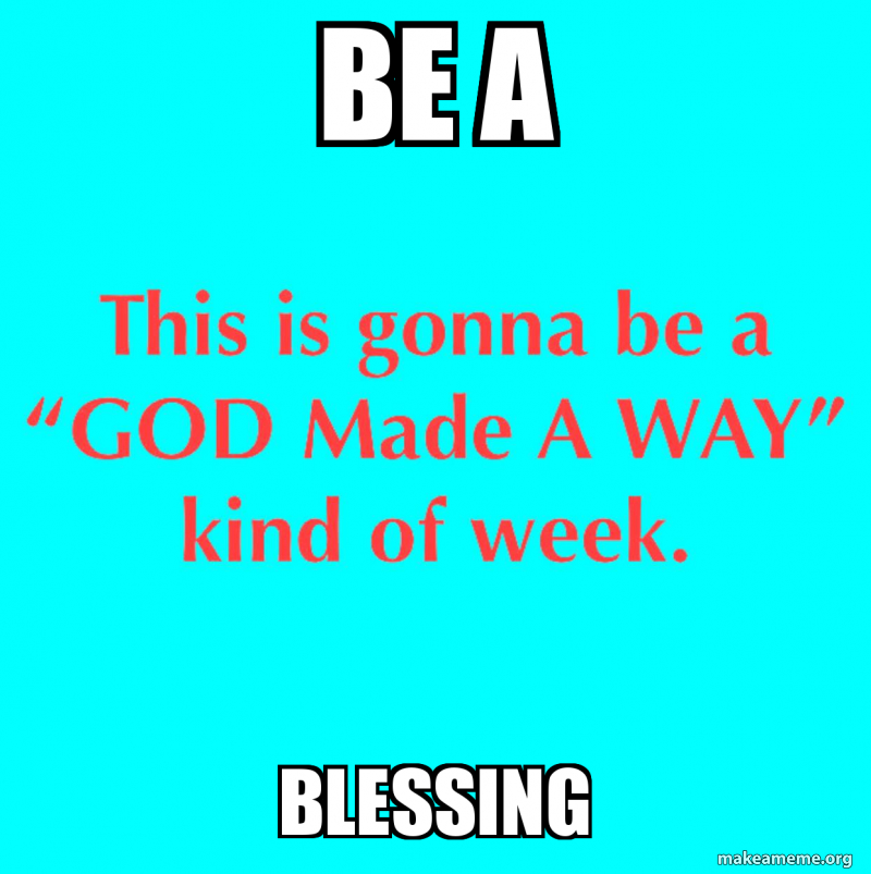 BE A BLESSING - $WHATSFORMEISFORME Meme Generator