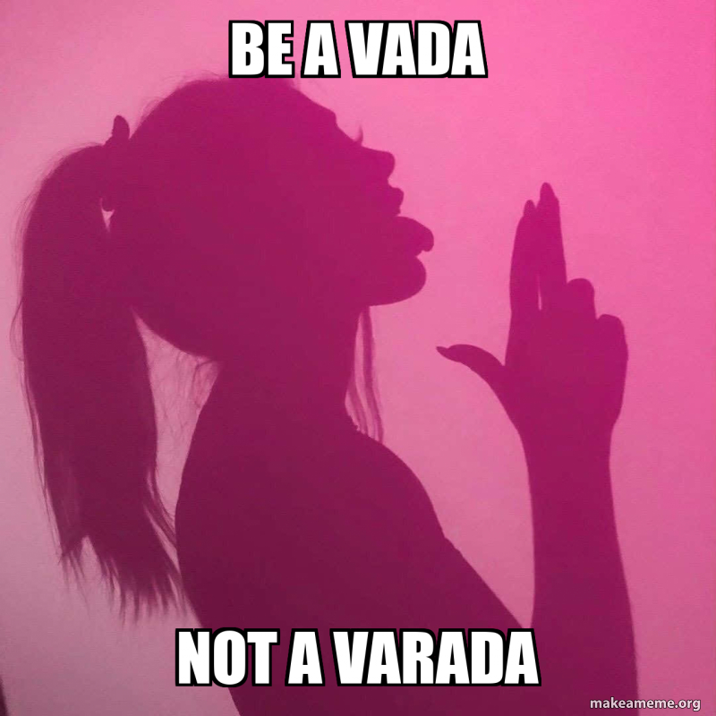 Be a vada not a varada Meme Generator