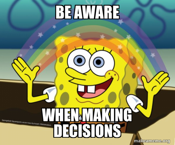 be aware when making decisions - Rainbow SpongeBob Meme Generator