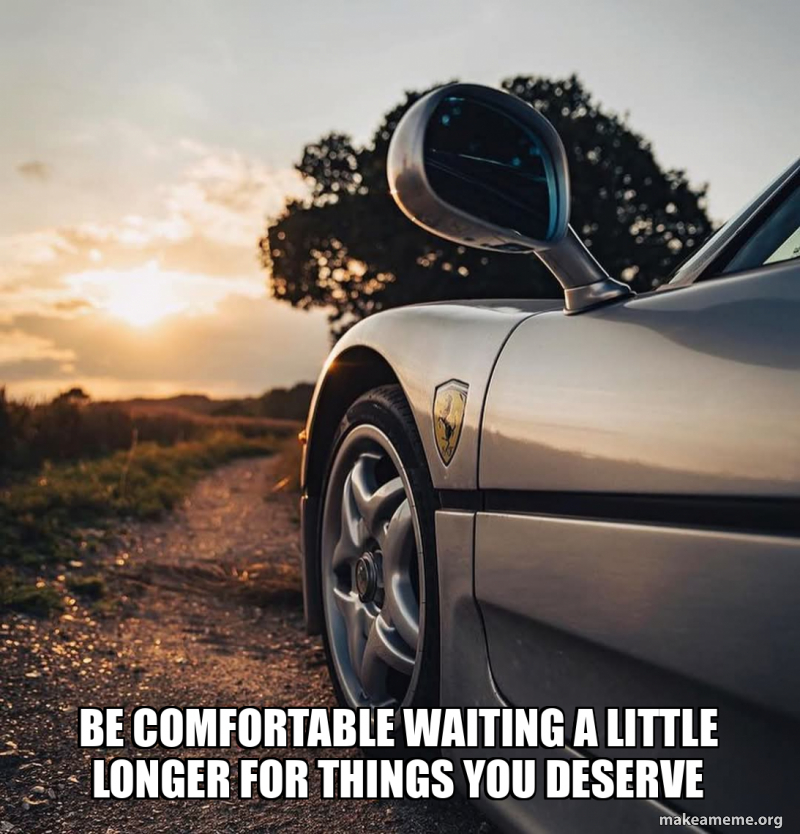 Be comfortable waiting a little longer for things you deserve Meme ...