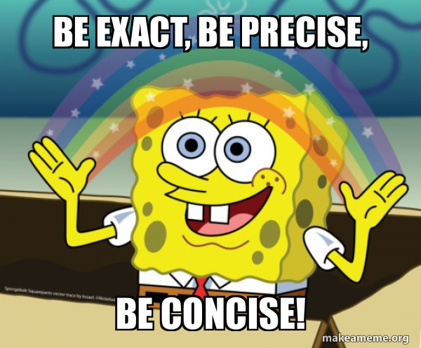 Be exact, be precise, be concise! - Rainbow SpongeBob Meme Generator