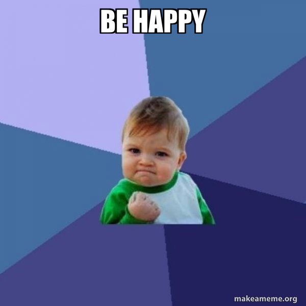 Be happy - Success Kid Meme Generator