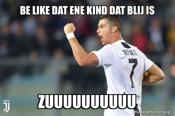 be like dat ene kind dat blij is zuuuuuuuuuu - Cristiano Ronaldo Meme ...
