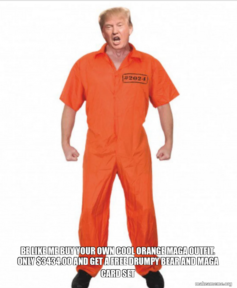 be like me buy your own cool orange maga outfit. only $3434.00 and get ...
