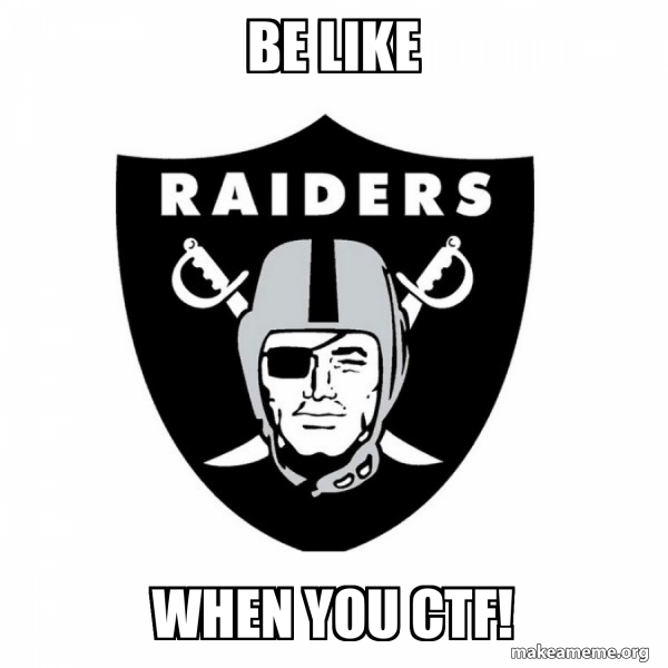 Be like When you CTF! - Oakland Raiders Meme Generator