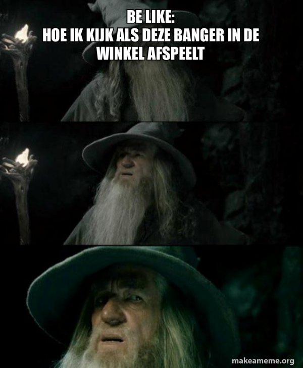 Be like: Hoe ik kijk als deze banger in de winkel afspeelt - Confused ...