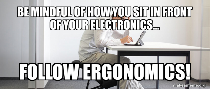 Be mindful of how you sit in front of your electronics... follow ...