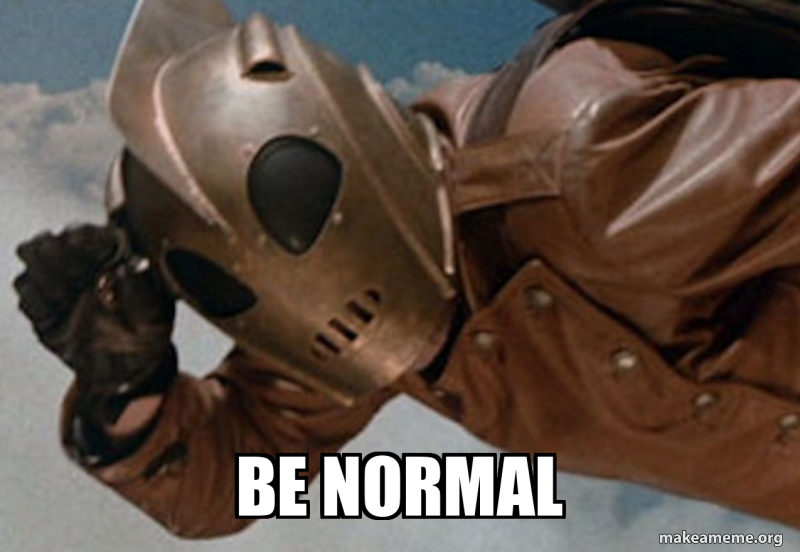 BE NORMAL Meme Generator