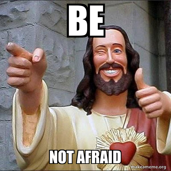 be not afraid - Cool Jesus Meme Generator