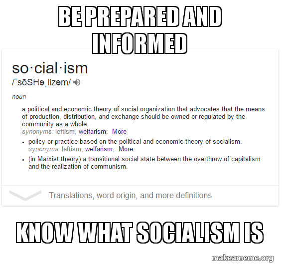 be prepared and informed know what Socialism is Meme Generator