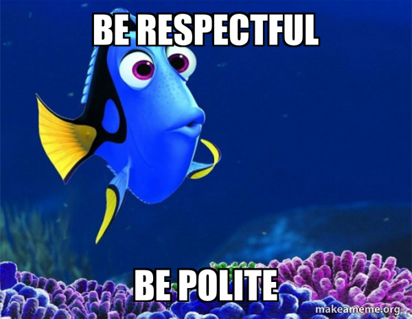 be respectful be polite - Dory from Nemo (5 second memory) Meme Generator