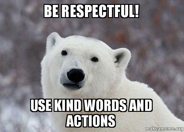 Be respectful! Use kind words and actions - Popular Opinion Polar Bear ...