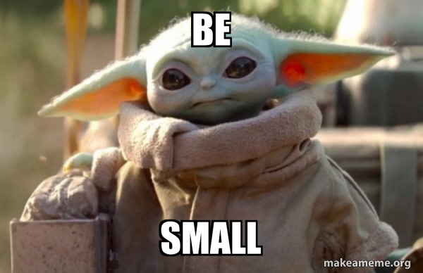 Be Small - Baby Yoda looking at you Meme Generator