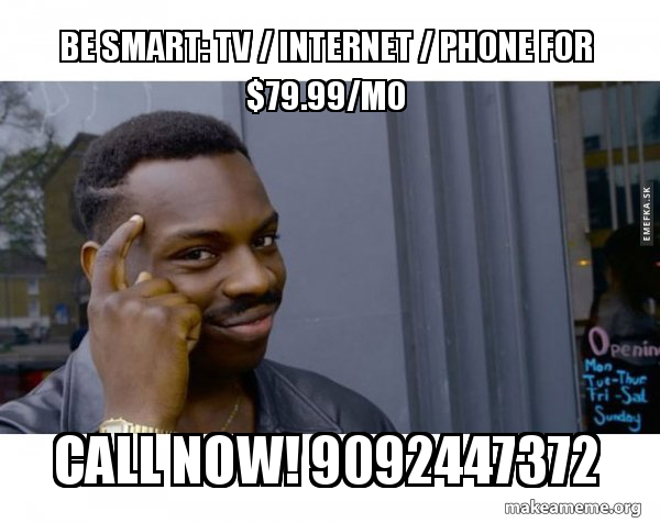 be smart: TV / INTERNET / PHONE for $79.99/mo Call now! 9092447372 ...