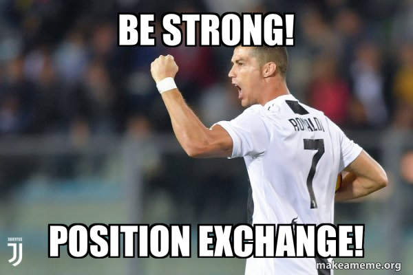 be strong! position exchange! - Cristiano Ronaldo Meme Generator