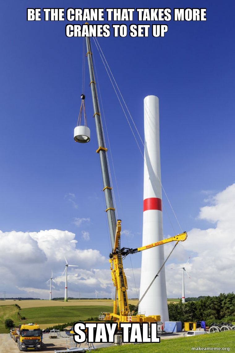 Be the crane that takes more cranes to set up Stay tall Meme Generator