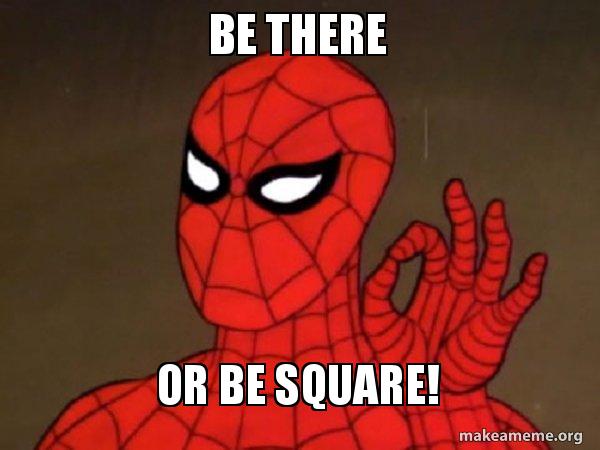 Be there or be square! - Spiderman - Care factor Zero Meme Generator