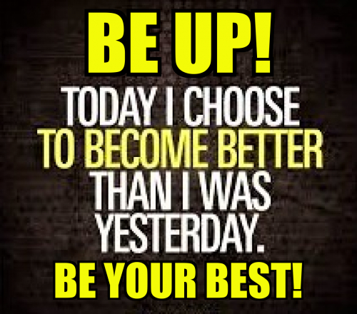 be up! be your best! Meme Generator