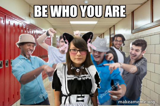 Be who you are Meme Generator