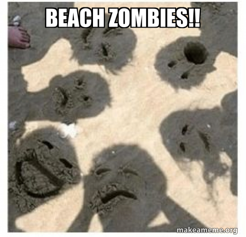 beach zombies!! Meme Generator