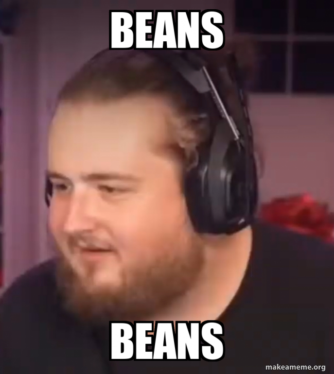 beans beans Meme Generator