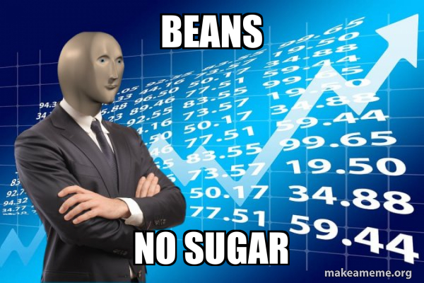 BEANS NO SUGAR - Stonks Only Go Up Meme Generator