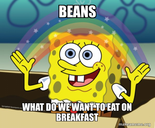 Beans What do we want to eat on breakfast - Rainbow SpongeBob Meme ...
