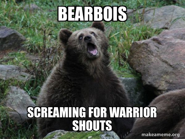 bearbois screaming for warrior shouts - Sarcastic Bear Meme Generator