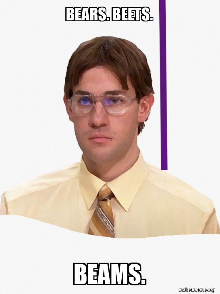 Bears. Beets. Beams. Meme Generator